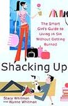Shacking Up: The Smart Girl's Guide to Living in Sin Without Getting ...