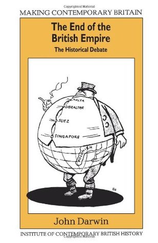 The End of the British Empire: The Historical Debate by John Darwin