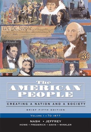 The American People: Creating a Nation and a Society, Volume I to 1877 ...