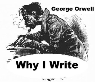 Why I Write - George Orwell by George Orwell