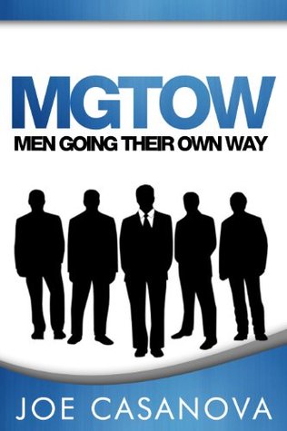 MGTOW - Men Going Their Own Way by Joe Casanova