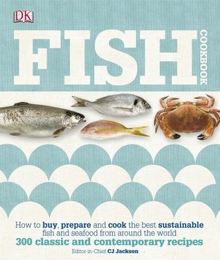 Fish Cookbook: How to Buy, Prepare and Cook the Best Sustainable Fish ...