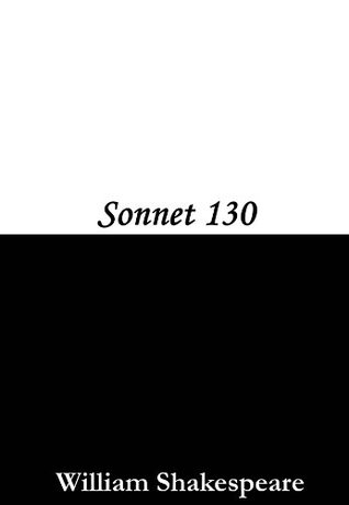 Sonnet 130 by William Shakespeare