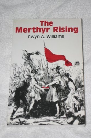 The Merthyr Rising by Gwyn Alfred Williams