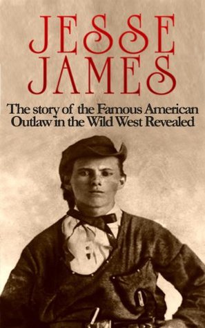 Jesse James: The story of the Famous American Outlaw in the Wild West ...