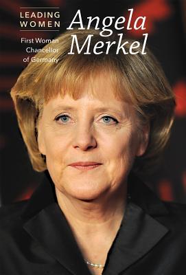 Angela Merkel: First Woman Chancellor of Germany by Tonya Cupp