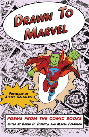 Drawn to Marvel: Poems from the Comic Books by Bryan D. Dietrich