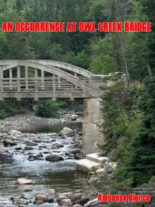 An Occurrence at Owl Creek Bridge [Annotated] by Ambrose Bierce