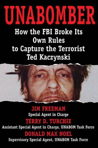 Unabomber: How the FBI Broke Its Own Rules to Capture the Terrorist Ted ...