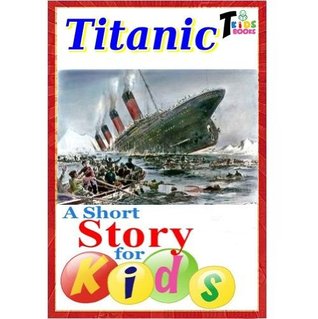 Titanic - A Short Story for Kids by T. Kids Books
