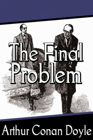 The Adventure of the Final Problem by Arthur Conan Doyle