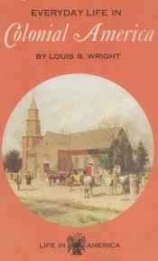 Everyday Life in Colonial America by Louis B. Wright