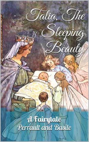 Talia, The Sleeping Beauty: A European Fairytale by Charles Perrault