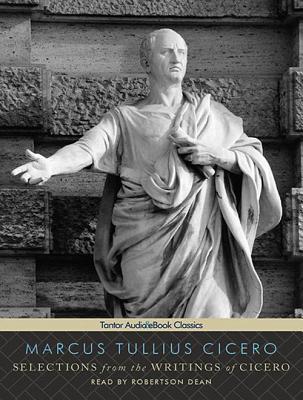 Selections from the Writings of Cicero by Marcus Tullius Cicero