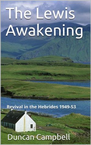 The Lewis Awakening: Revival in the Hebrides 1949-53 by Duncan Campbell