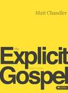 The Explicit Gospel by Matt Chandler — Reviews, Discussion, Bookclubs ...