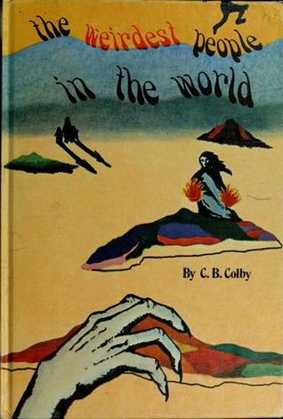 The Weirdest People in the World by C.B. Colby