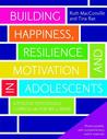 Building Happiness, Resilience and Motivation in Adolescents: A ...