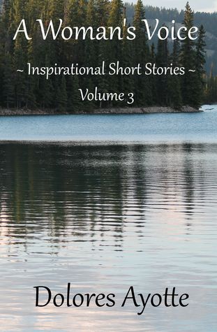 A Woman's Voice ~ Inspirational Short Stories by Dolores Ayotte