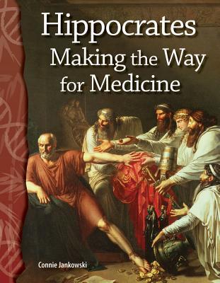 Hippocrates: Making the Way for Medicine by Connie Jankowski