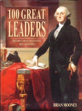 100 Great Leaders: History's Most Influential Men and Women by Brian Mooney
