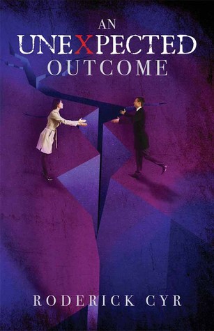 An Unexpected Outcome by Roderick Cyr