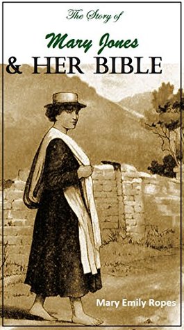 The Story of Mary Jones and her Bible by Mary Emily Ropes