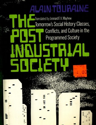 The post-industrial society. Tomorrow's social history: classes, conflicts and culture in the ...