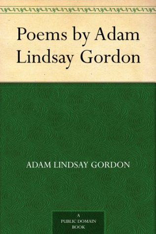 Poems by Adam Lindsay Gordon by Adam Lindsay Gordon