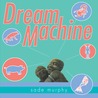 Dream Machine by Sade Murphy — Reviews, Discussion, Bookclubs, Lists