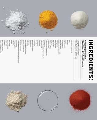 Ingredients: A Visual Exploration of 75 Additives & 25 Food Products by ...