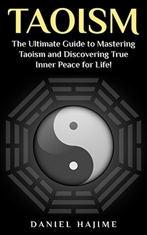 Taoism: The Ultimate Guide to Mastering Taoism and Discovering True ...