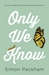 Only We Know by Simon Packham — Reviews, Discussion, Bookclubs, Lists