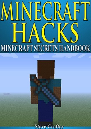 Minecraft: Minecraft Hacks: Minecraft Secrets Handbook by Steve Crafter