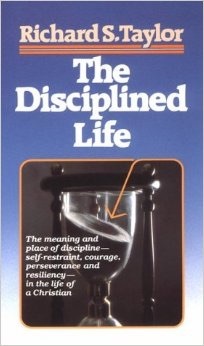 The Disciplined Life by Richard S. Taylor