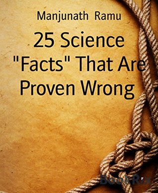 25 Science "Facts" That Are Proven Wrong by Manjunath Ramu