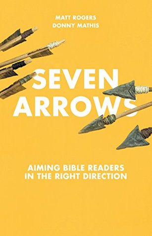 Seven Arrows: Aiming Bible Readers in the Right Direction by Matt Rogers