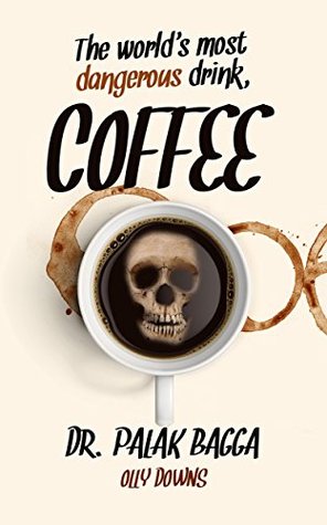 The World's Most Dangerous Drink, Coffee: The hidden dangers of ...