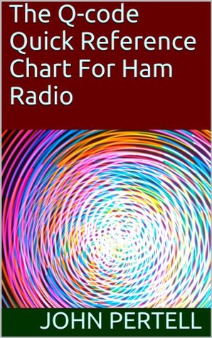 The Q-code Quick Reference Chart For Ham Radio by John Pertell