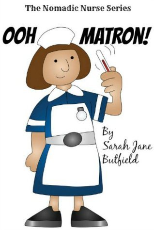 Ooh Matron! (The Nomadic Nurse #1) by Sarah Jane Butfield