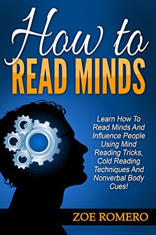 How to Read Minds: Learn How To Read Minds And Influence People Using ...