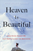 Heaven Is Beautiful by Peter Baldwin Panagore — Reviews, Discussion ...