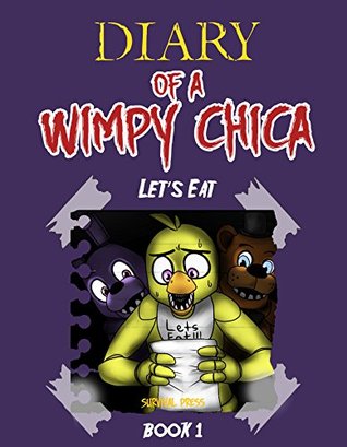 Diary of A Wimpy Chica: Let's Eat (Book 1): Unofficial Five Nights At ...