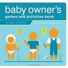 The Baby Owner's Games and Activities Book by Lynn Rosen
