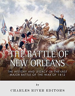 The Battle of New Orleans: The History and Legacy of the Last Major ...