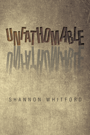 Unfathomable by Shannon Whitford