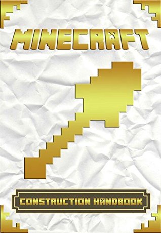 Minecraft Construction Handbook: The Best Step-By-Step Guide To Build ...