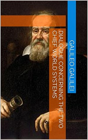 Dialogue Concerning the Two Chief World Systems by Galileo Galilei