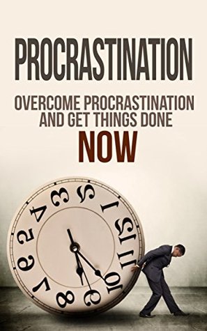 Procrastination: Time Management: Overcome Procrastination And Get ...