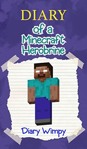 Minecraft: Diary of a Minecraft Herobrine by Diary Wimpy